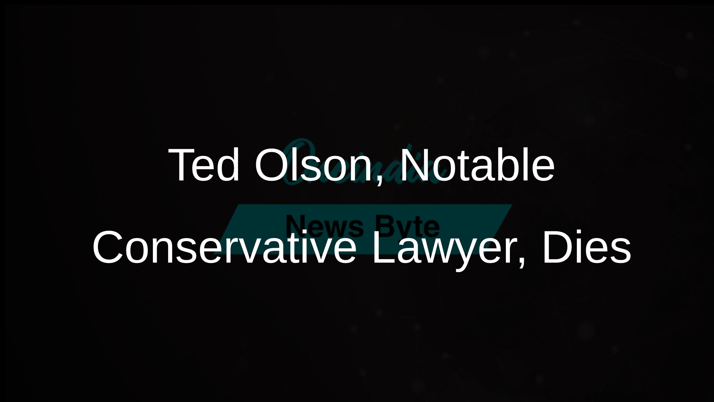 Ted Olson, Former US Solicitor General, Passes Away - Oneindia News