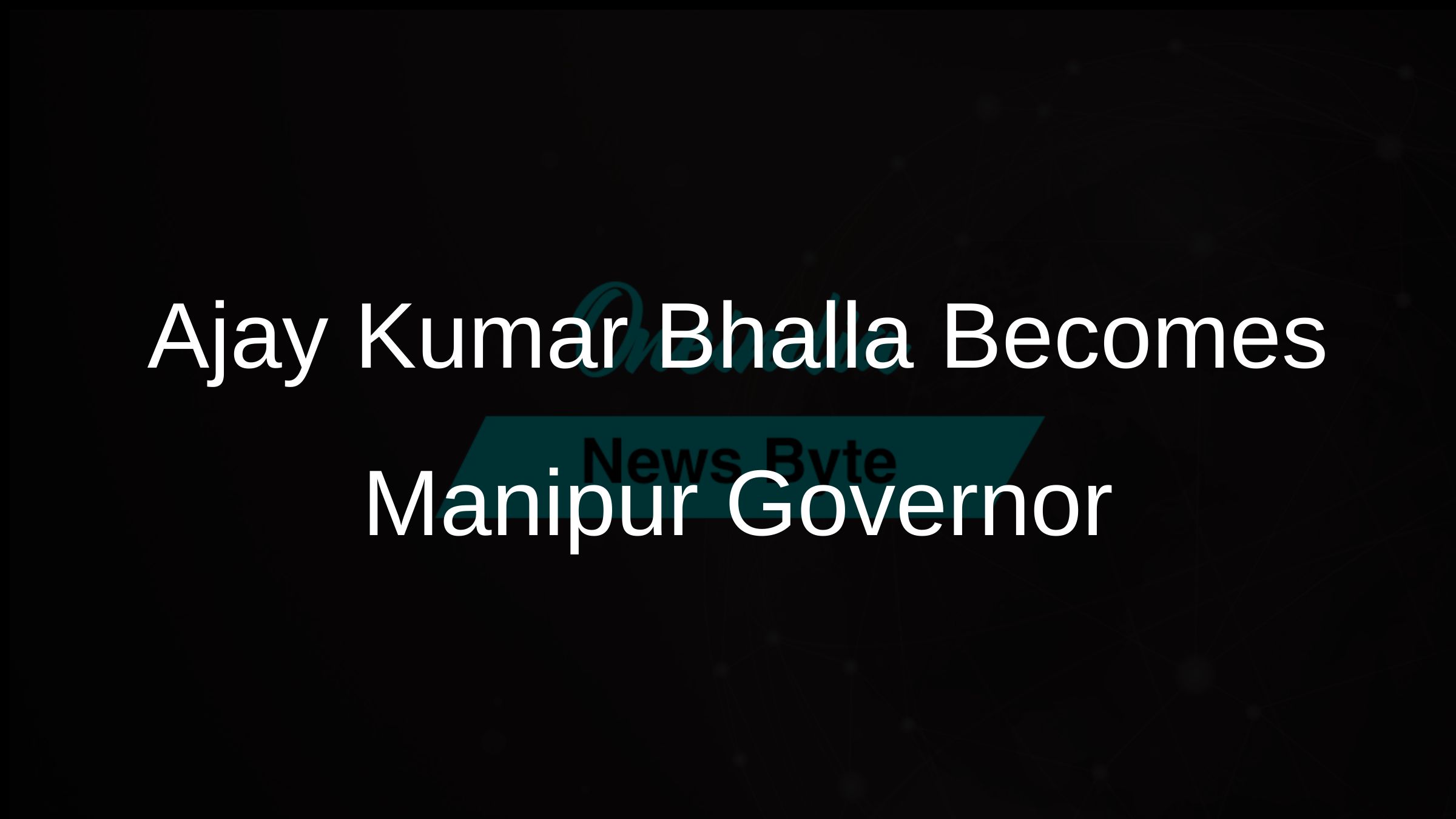 Ajay Kumar Bhalla Appointed Governor of Manipur Amid Ethnic Tensions ...