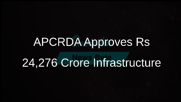 APCRDA Approves Infrastructure Works Worth Rs 24,276 Crore in Amaravati ...