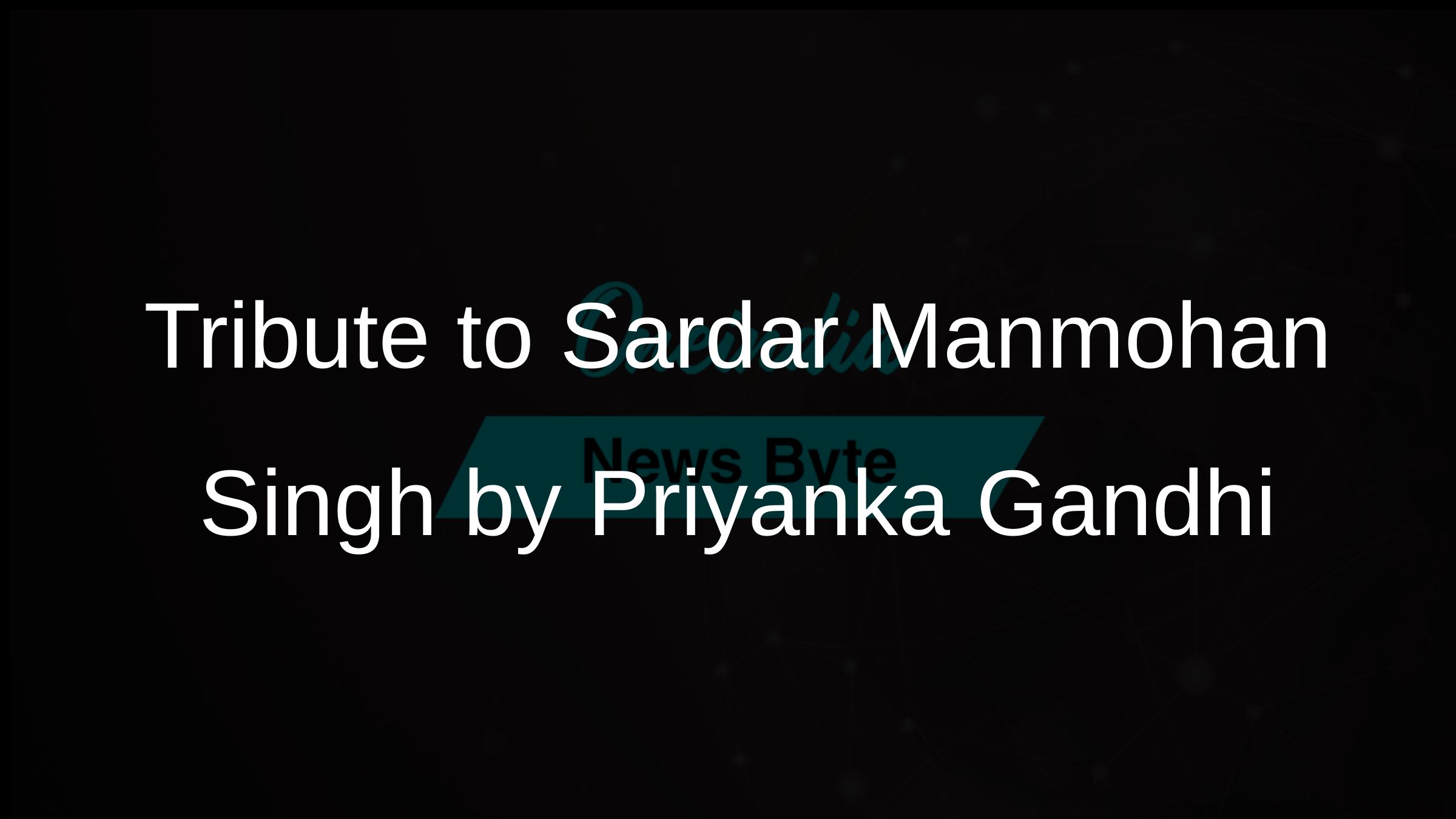 Priyanka Gandhi Remembers Sardar Manmohan Singh's Legacy - Oneindia News