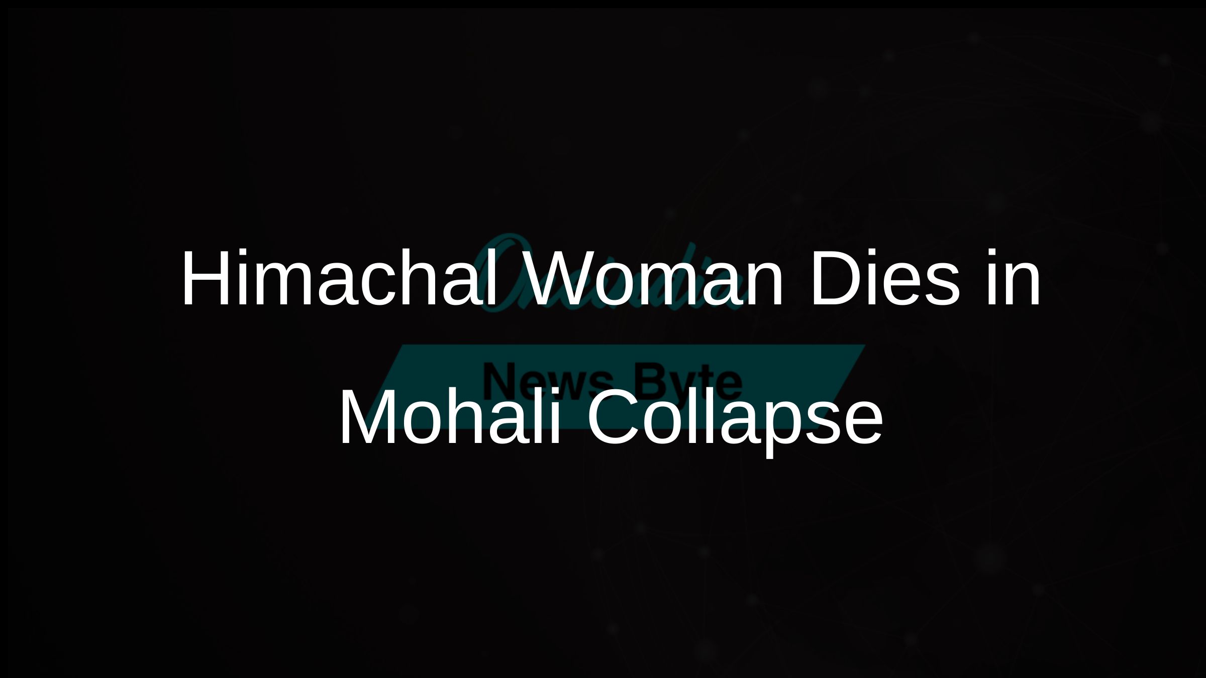 Himachal Woman Dies in Mohali Building Collapse Amid Rescue Efforts ...