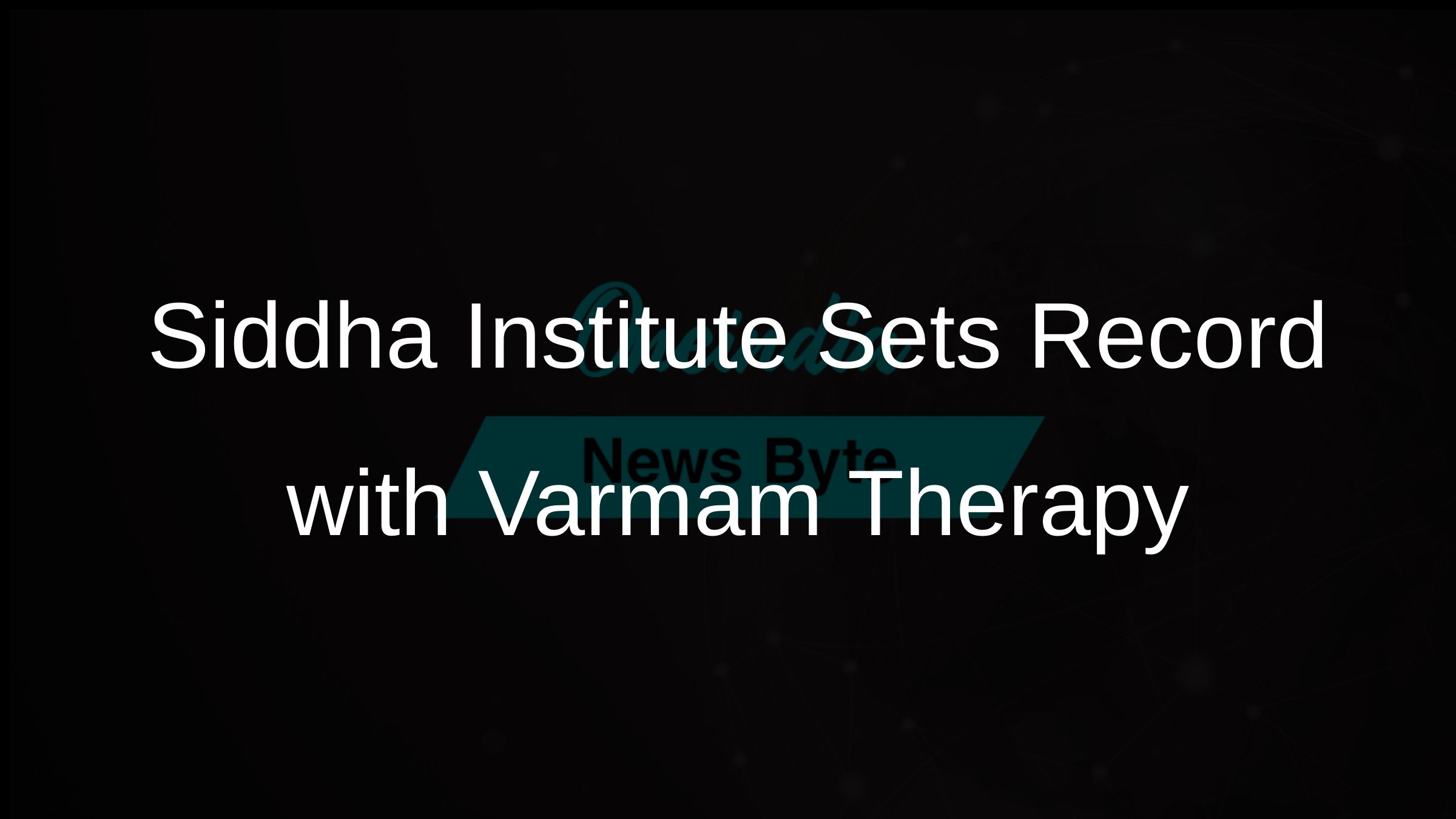 National Institute of Siddha Sets Guinness Record with Varmam Therapy ...
