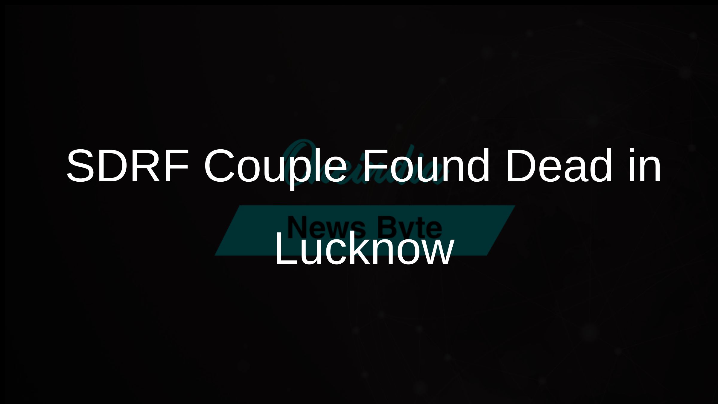 SDRF Constable and Wife Found Dead in Lucknow Residence - Oneindia News