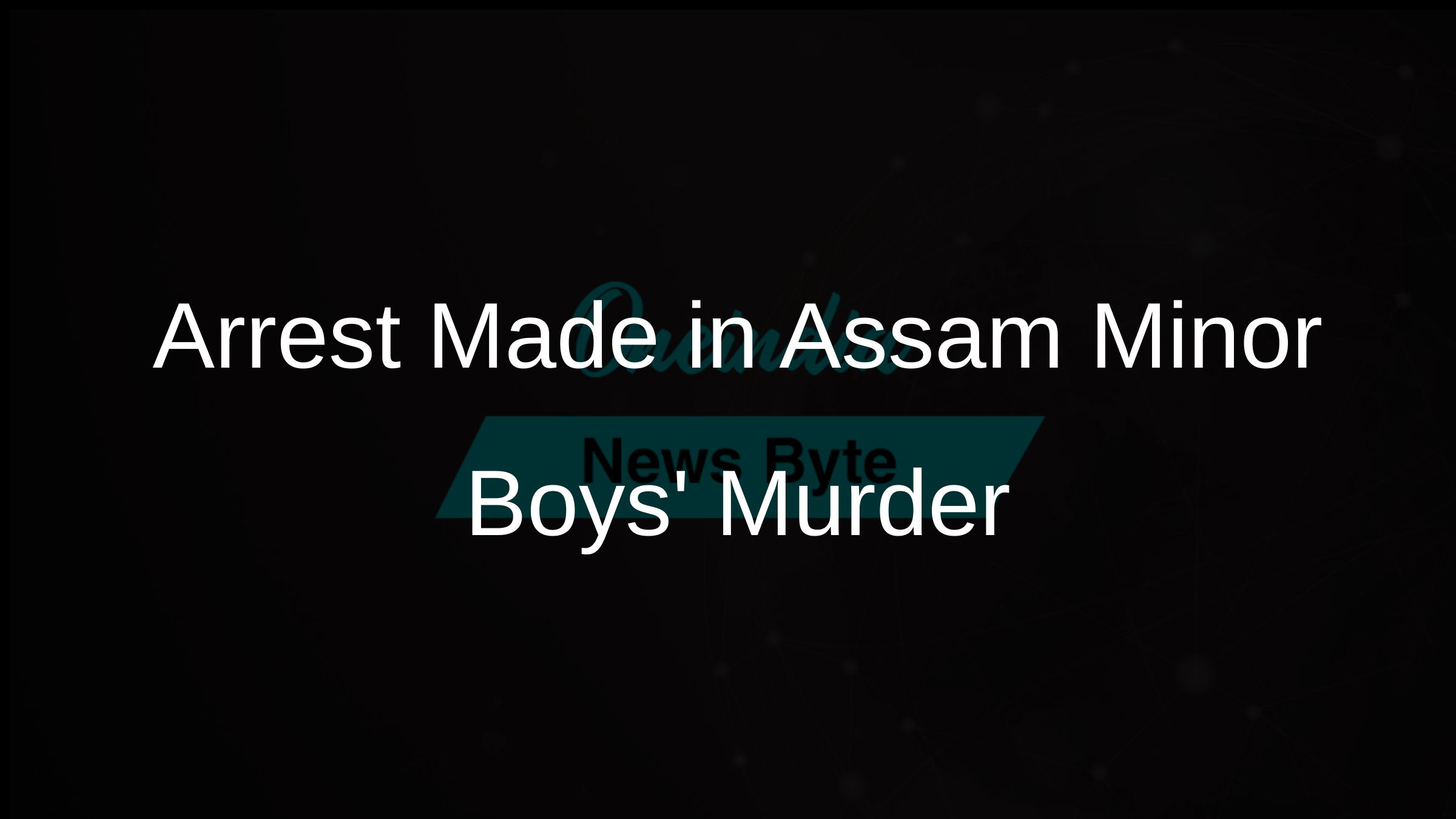 Stepbrother Arrested for Murder of Two Minor Boys in Assam - Oneindia News