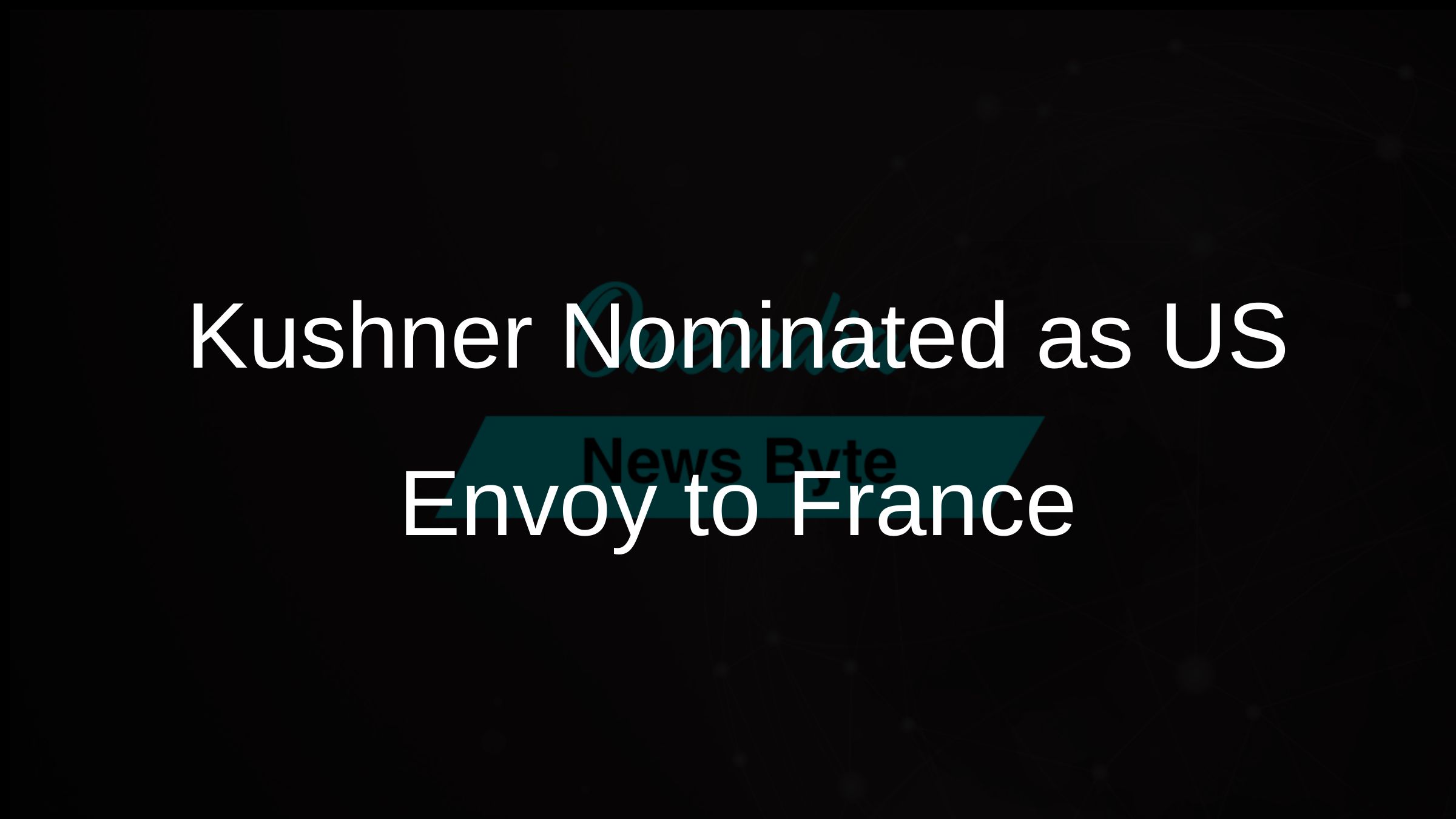 Trump Nominates Charles Kushner as US Envoy to France - Oneindia News