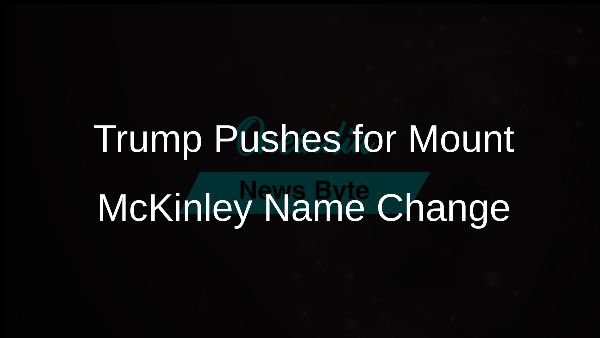 Trump Proposes Renaming North America's Tallest Peak to Mount McKinley ...