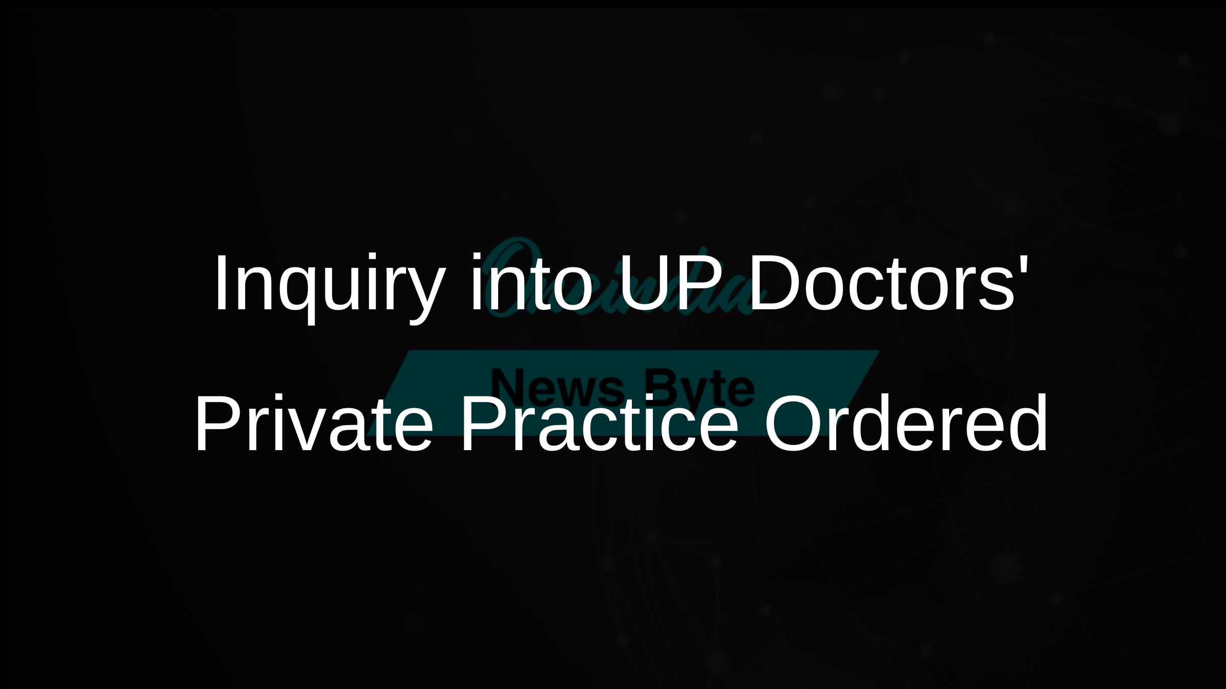 Uttar Pradesh Government Inquiry into Doctors' Private Practice ...