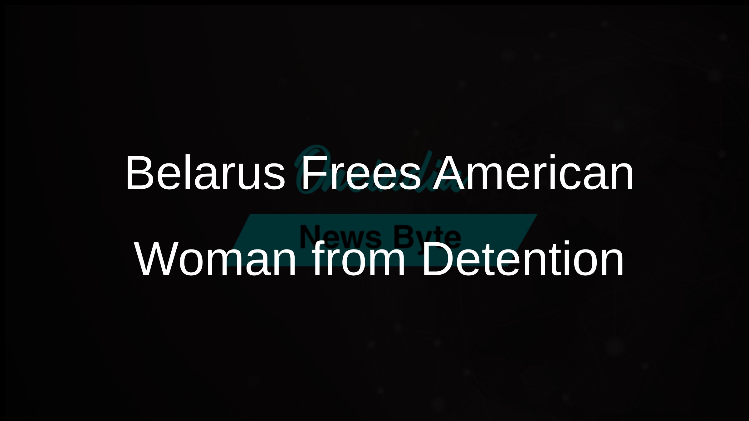 Belarus Frees American Woman Anastassia Nuhfer Amid Election ...