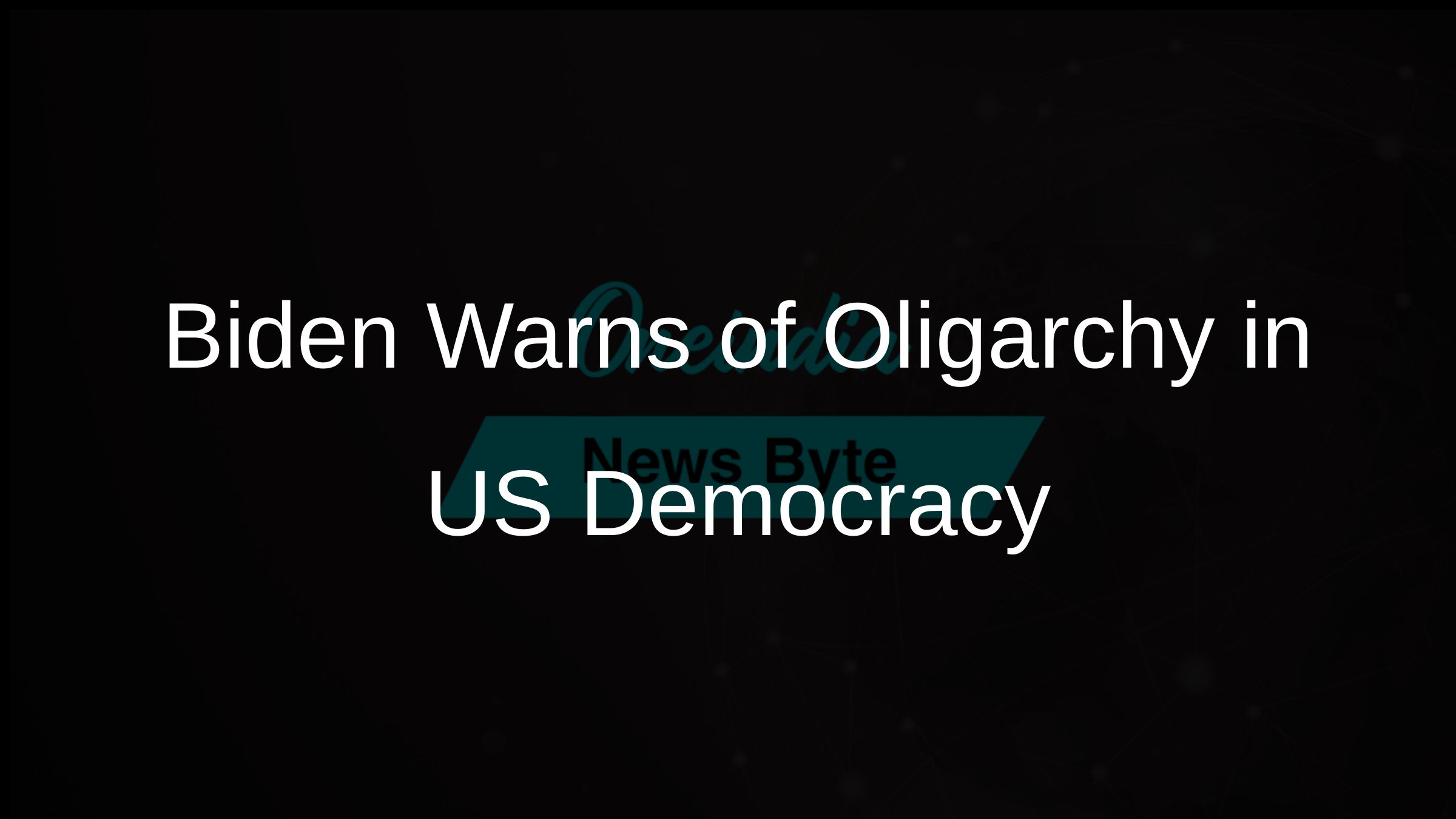 Biden Warns of Oligarchy Threat to US Democracy - Oneindia News