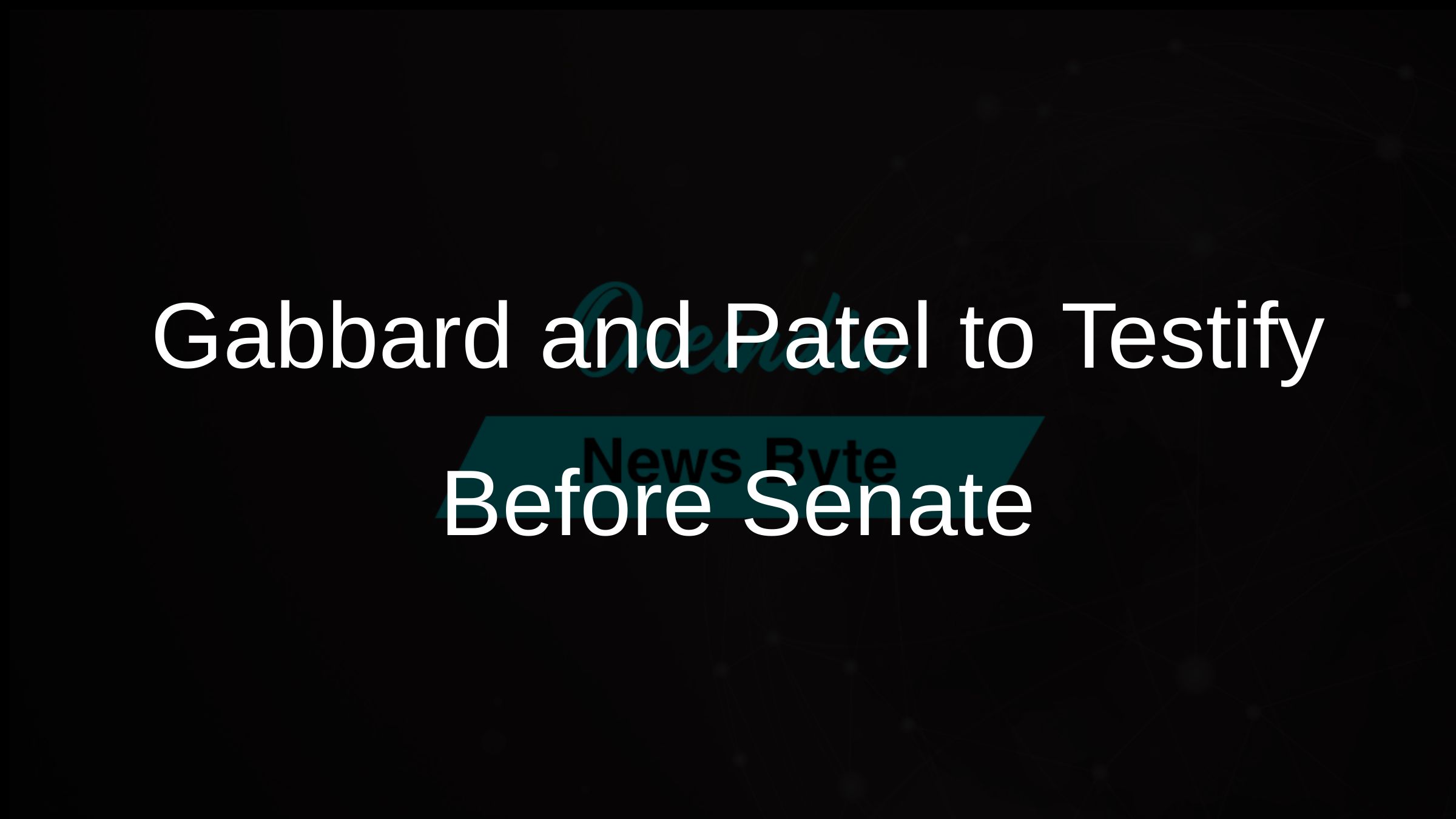 Gabbard and Patel Set for Senate Confirmation Testimony - Oneindia News