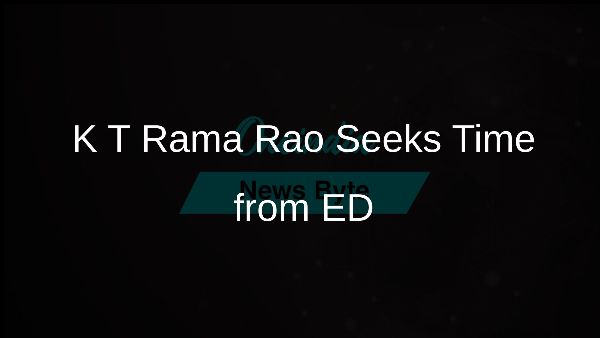 K T Rama Rao Requests Extension for ED Appearance on January 7 ...