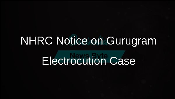 NHRC Issues Notice to Gurugram Police Chief Over Electrocution Case ...