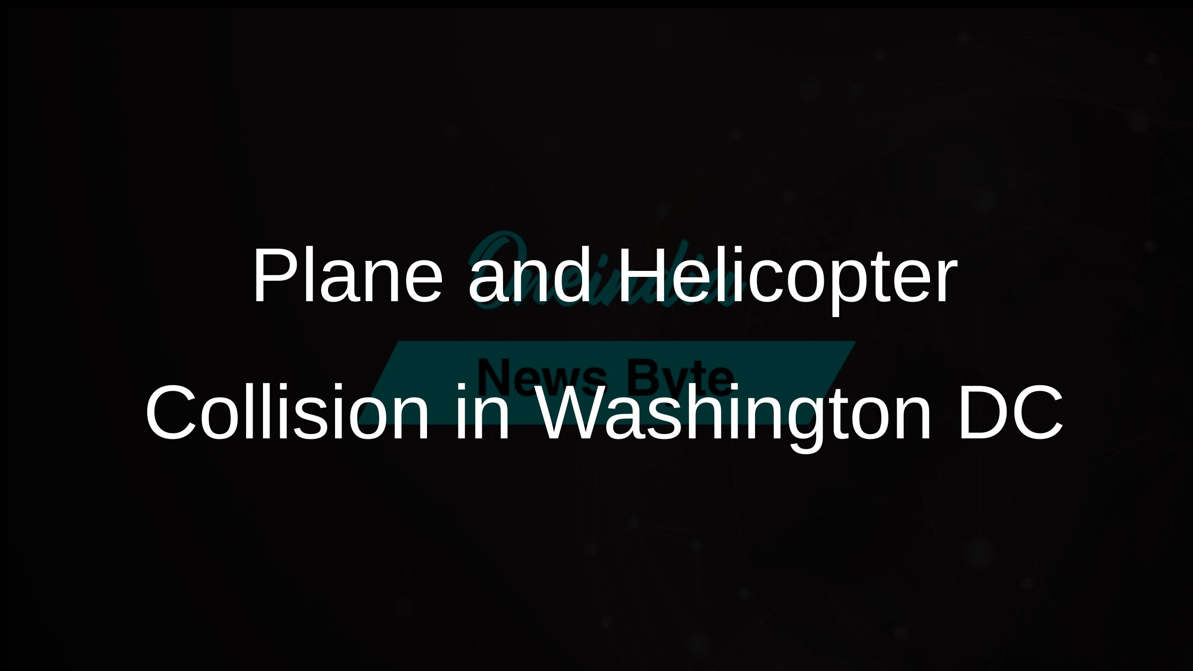 No Survivors in Plane and Helicopter Collision in Washington DC ...
