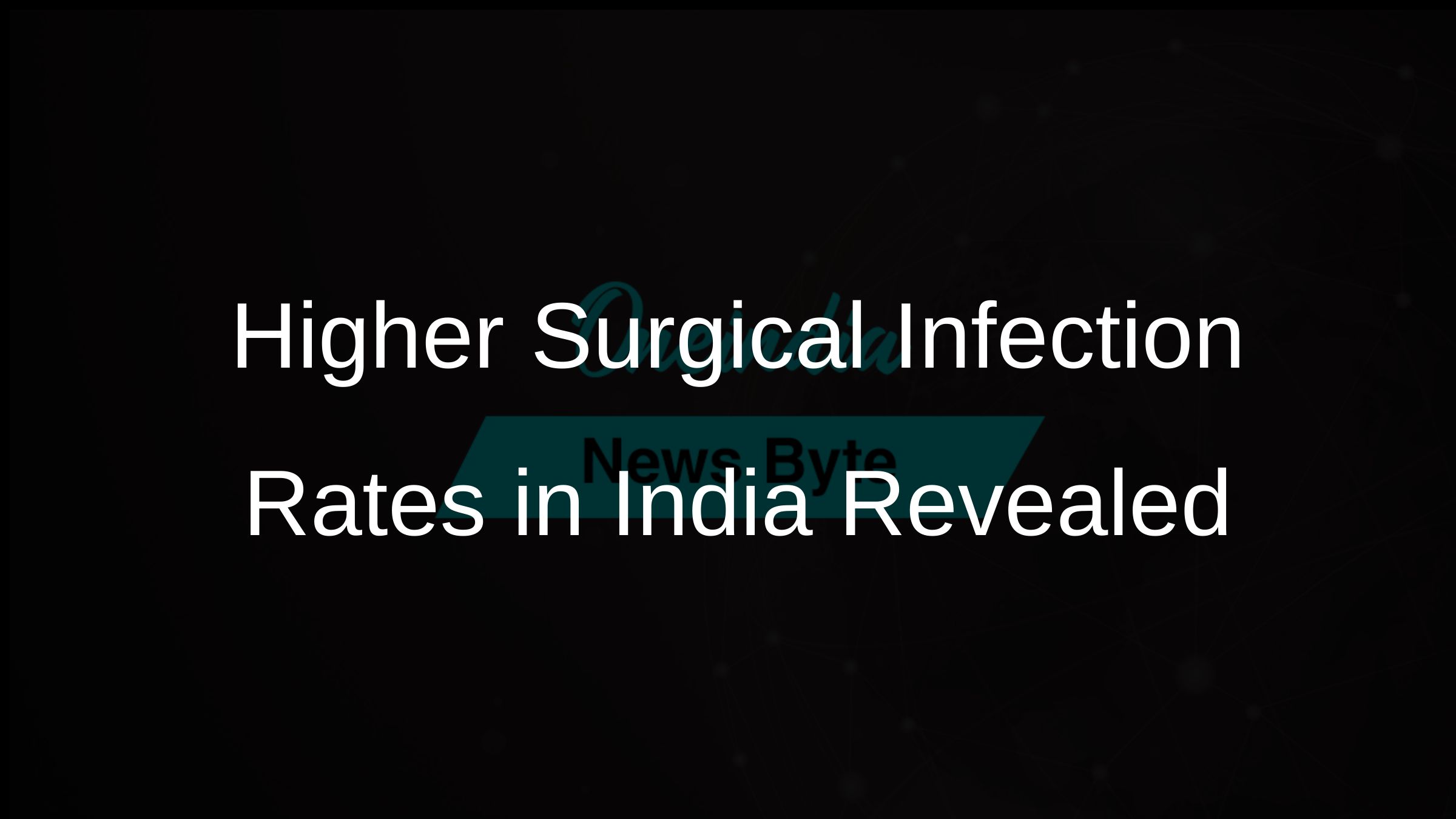 ICMR Study Reveals Higher Surgical Infection Rates in India Compared to ...