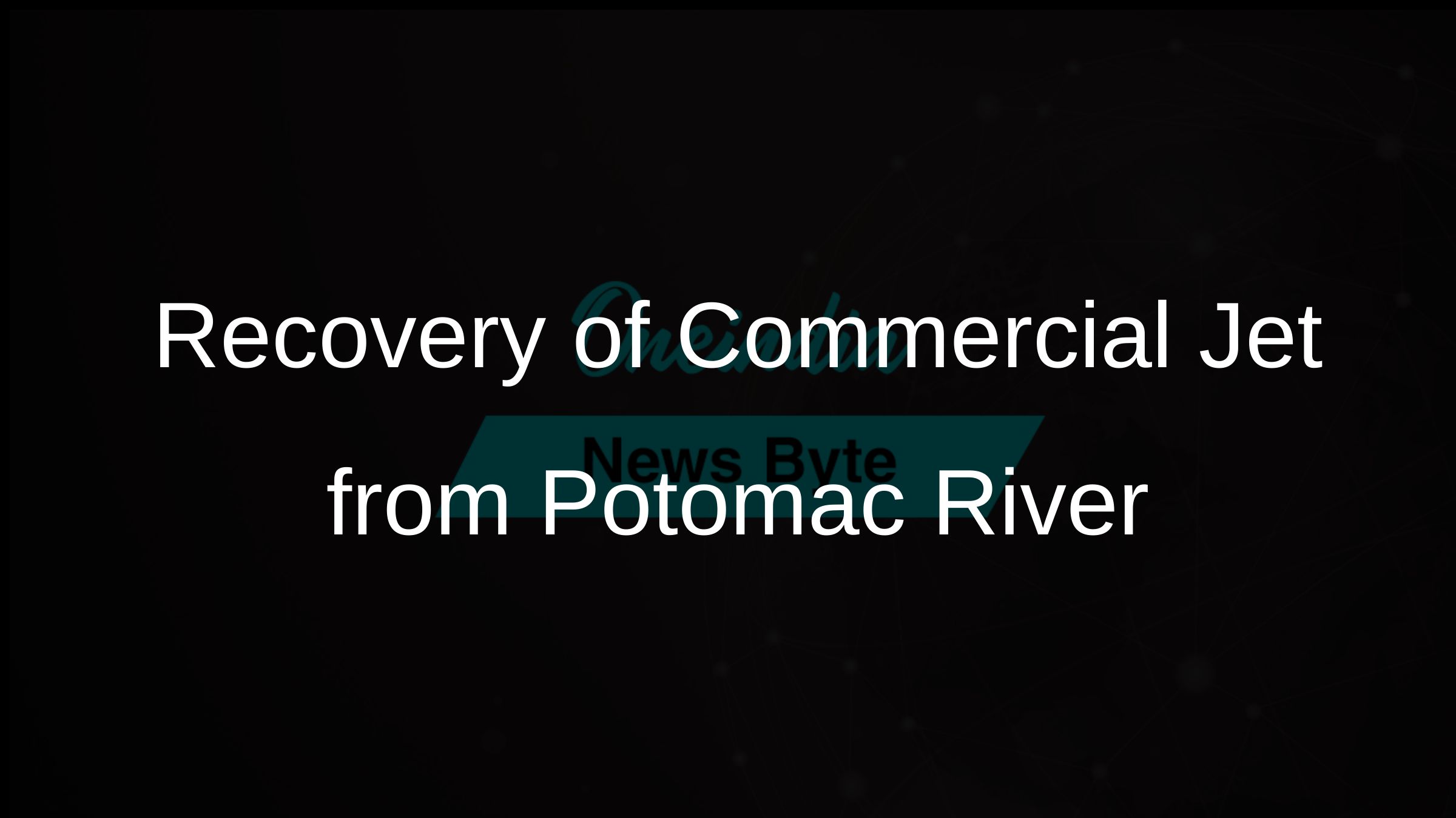 Salvage Crews Recover Commercial Jet from Potomac River After Deadly Collision - Oneindia News