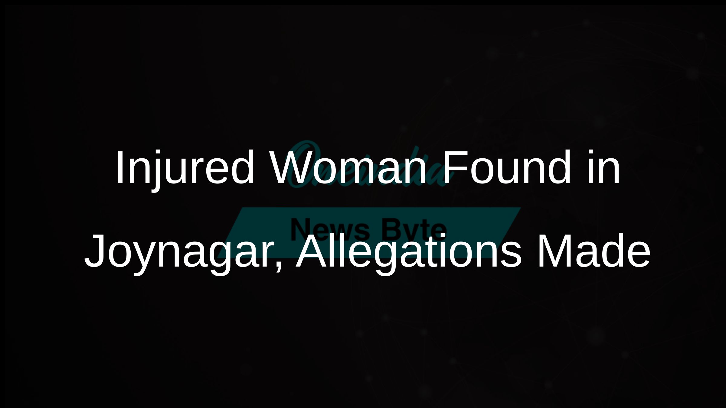 Woman Found Injured in Joynagar, Allegations of Abduction and Rape - Oneindia News