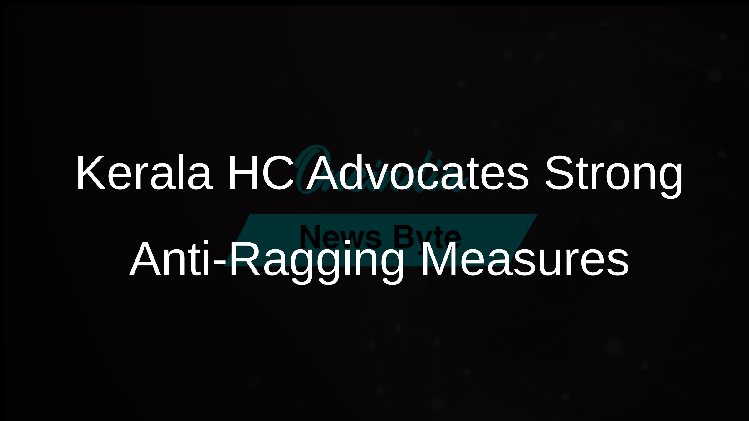 Kerala High Court Calls for Strong Legal Framework to Combat Ragging ...