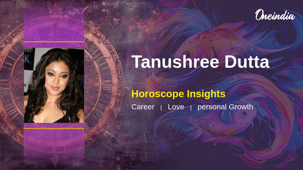 Tanushree Dutta's Horoscope: Career Growth And Relationship Insights For Personal Development ...