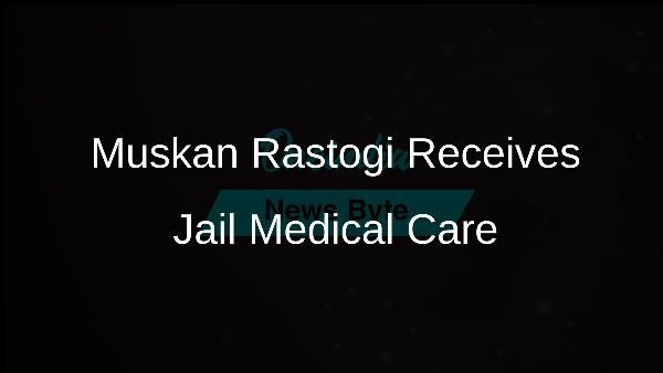 Muskan Rastogi Receives Medical Care in Jail After Pregnancy ...
