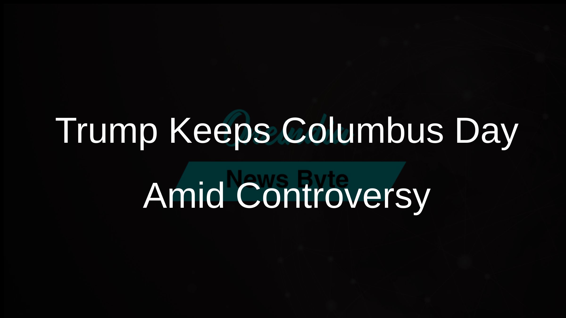 Trump Reinstates Columbus Day Amid Indigenous Peoples Day Debate ...