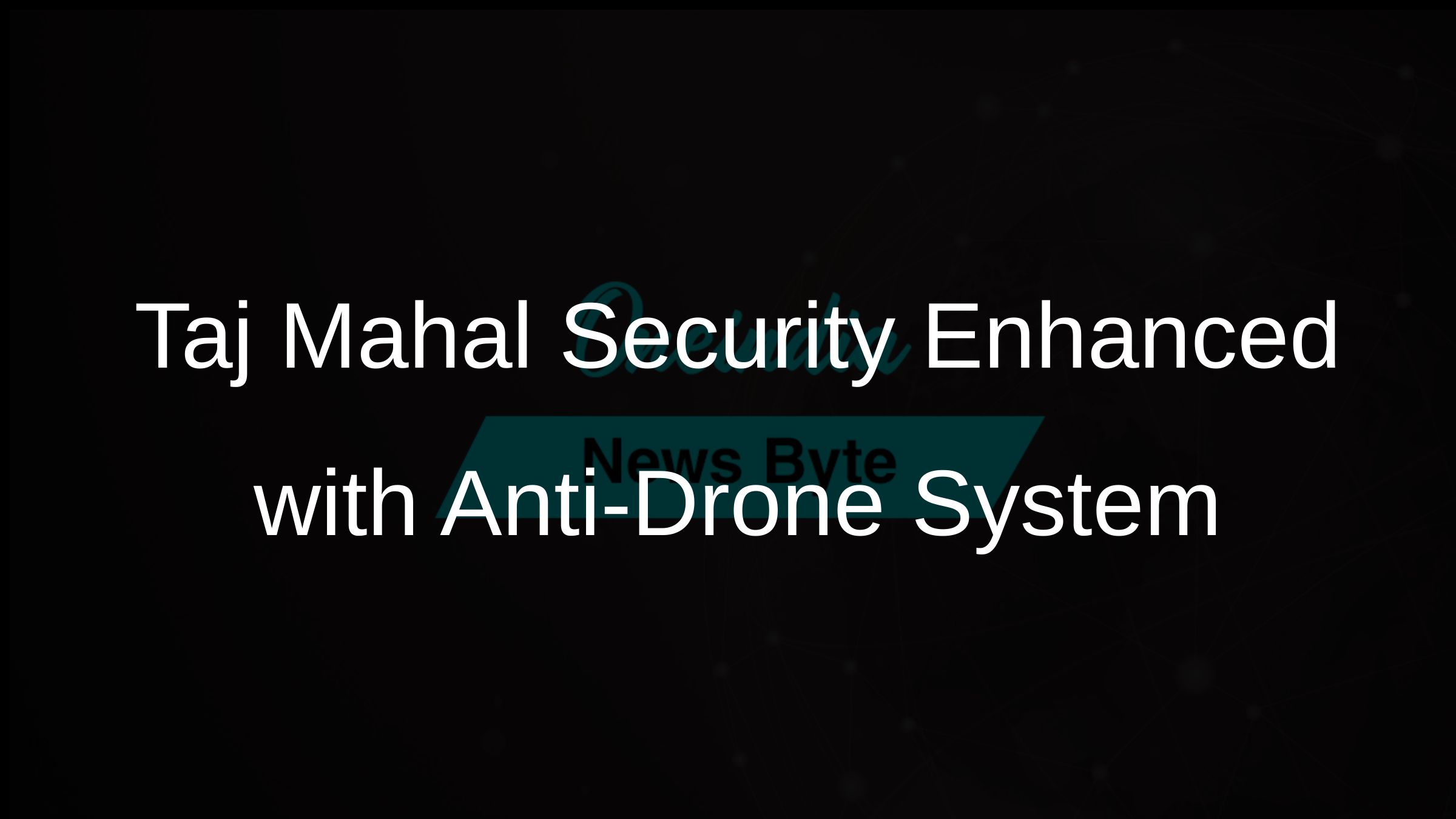 Anti-Drone System Enhances Security at Taj Mahal - Oneindia News