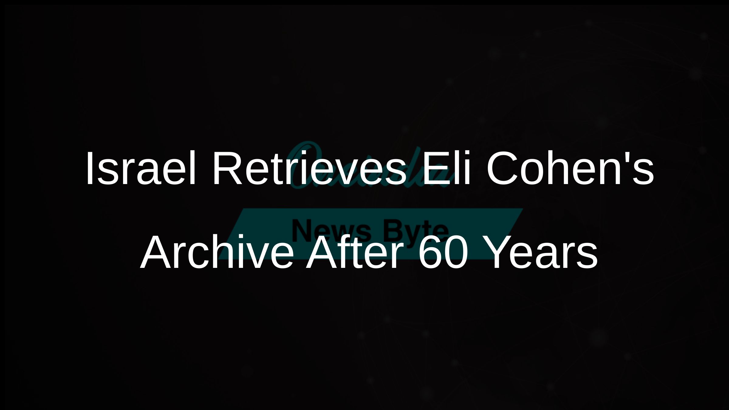 Israel Recovers Archive of Eli Cohen, Famous Spy, After 60 Years ...