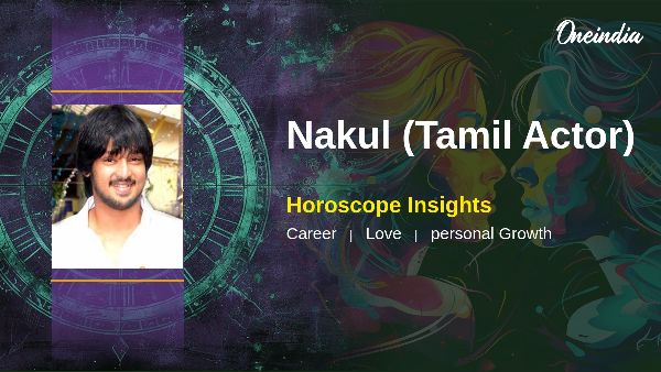 Nakul Horoscope Insights: Tamil Actor and Singer's Future - Oneindia News