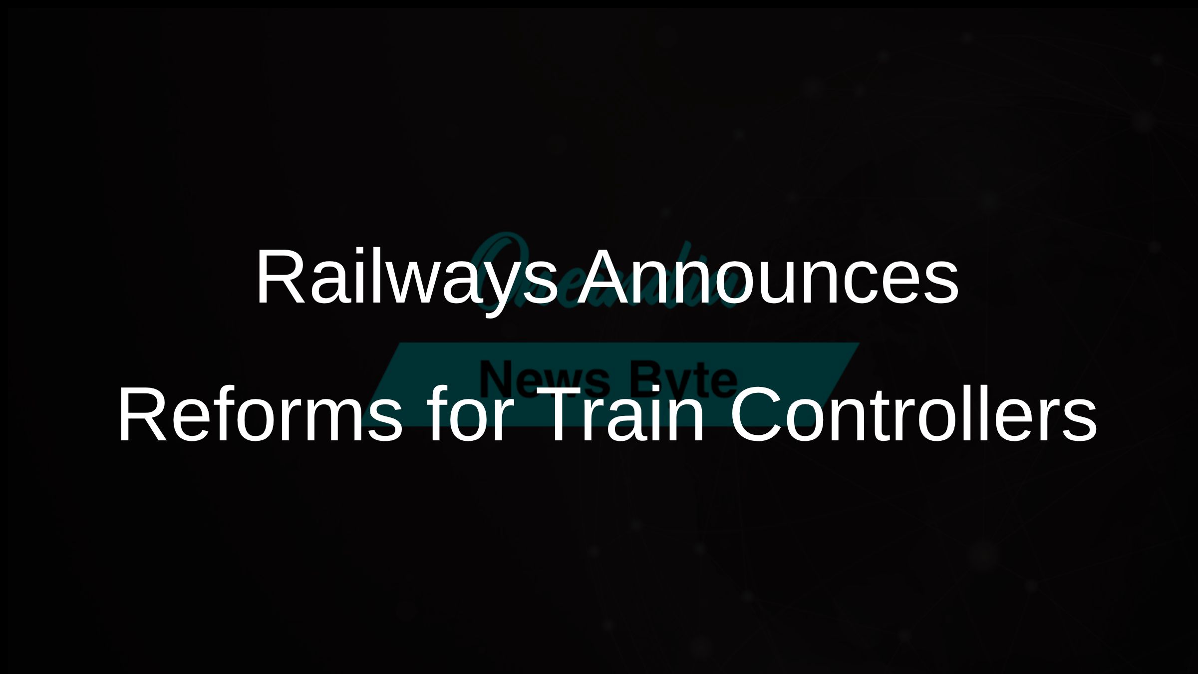 Railways Implements Reforms to Enhance Train Controller Operations ...