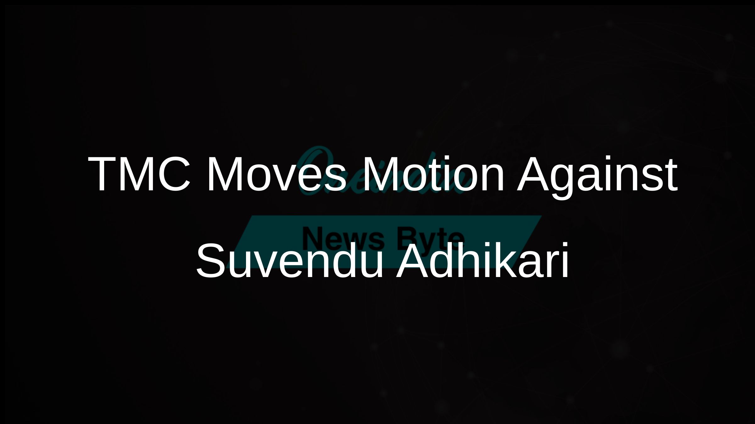 TMC Moves Breach of Privilege Motion Against Suvendu Adhikari for ...