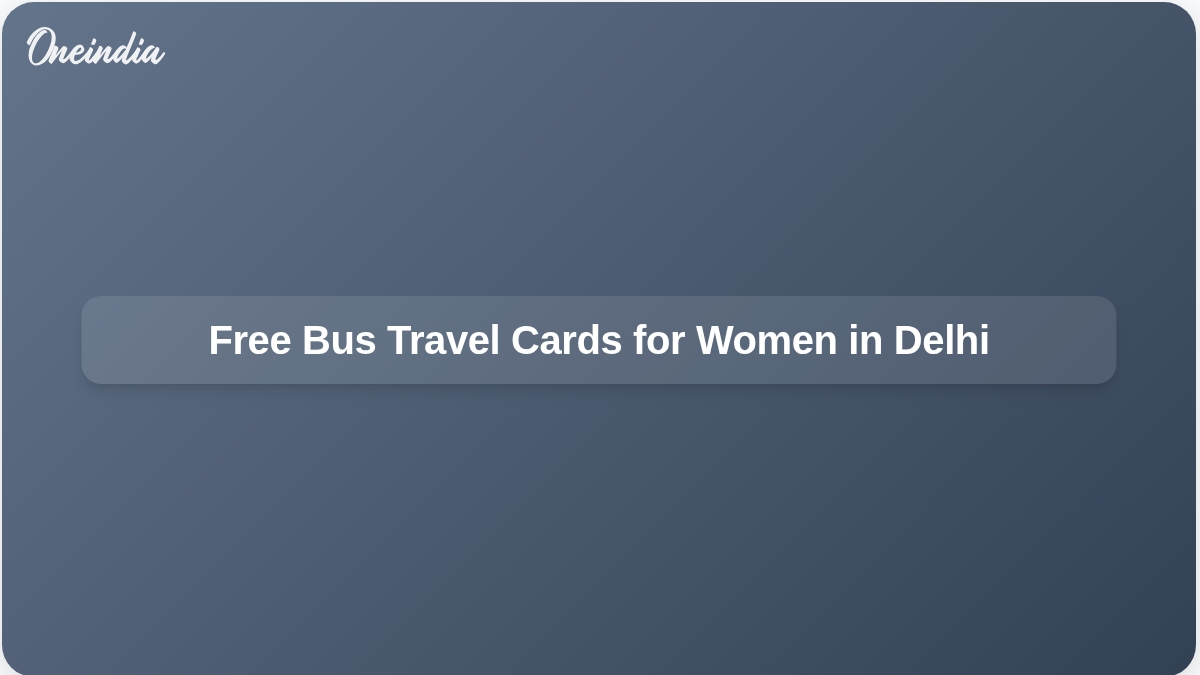 Delhi Government to Introduce Free Bus Travel Cards for Women ...