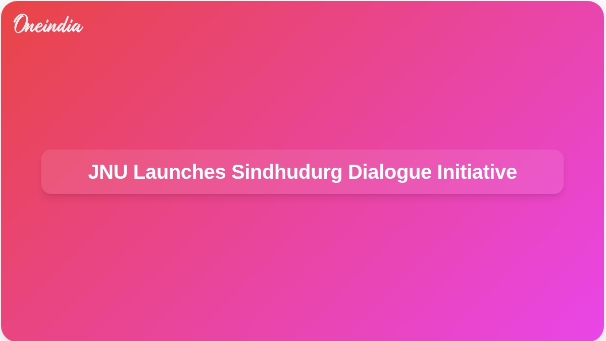 JNU VC Describes Campus as Nationalist, Launches Sindhudurg Dialogue ...