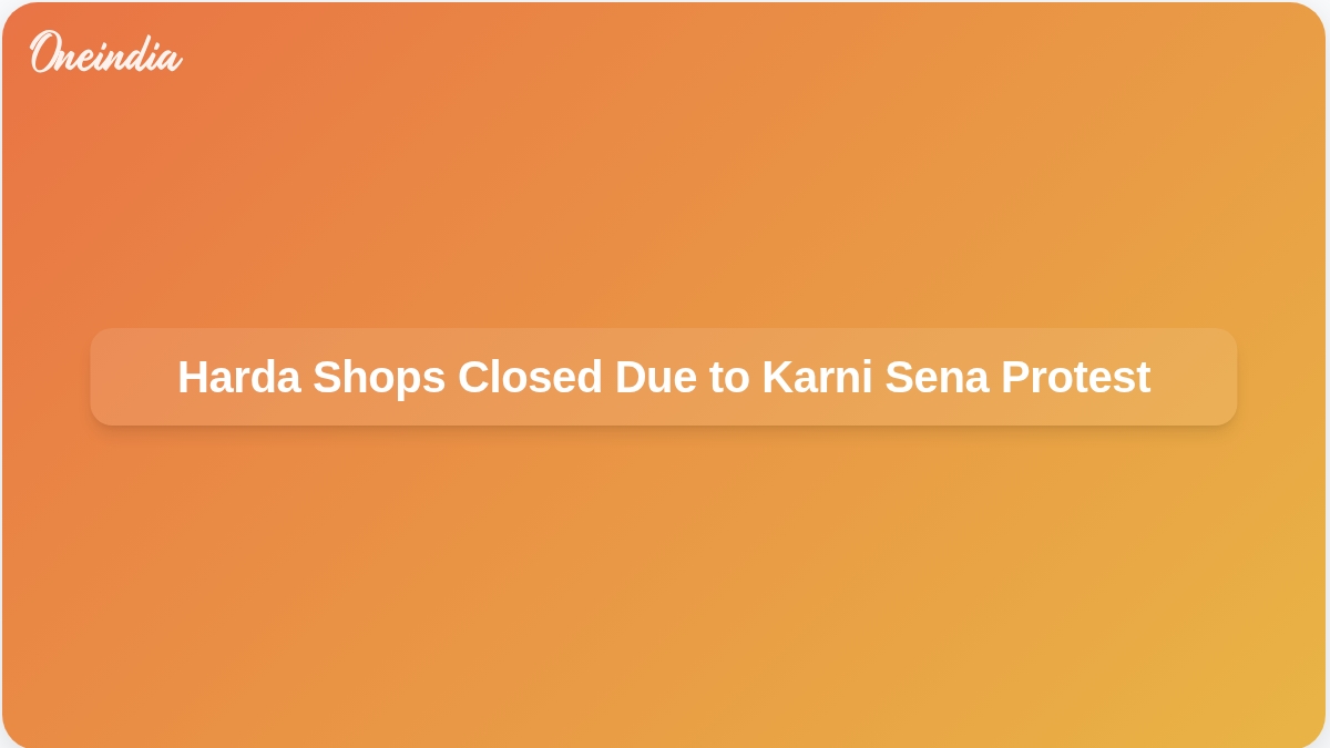Shops and Markets Closed in Harda Due to Karni Sena Bandh Call ...