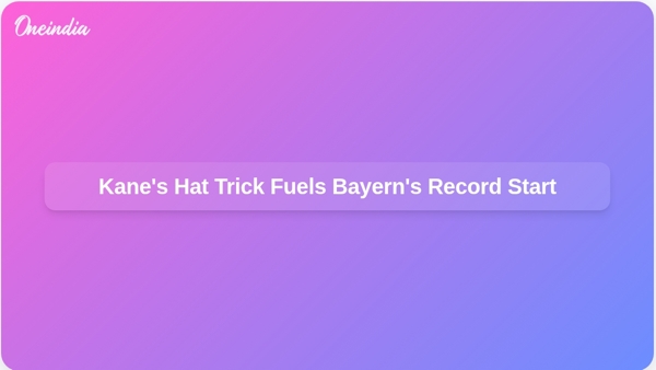 Harry Kane's Hat Trick Leads Bayern Munich to Bundesliga Record Start ...