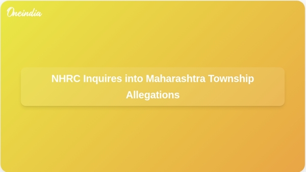NHRC Issues Notice to Maharashtra Chief Secretary Over Township Project ...