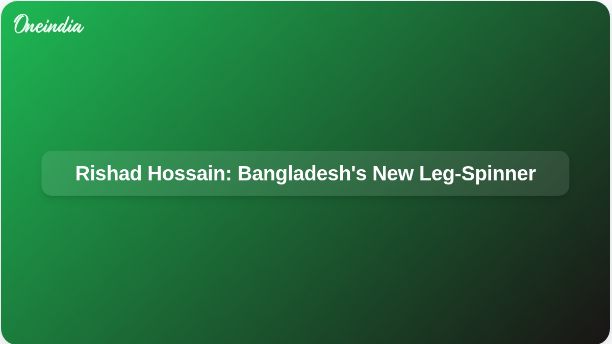 Rishad Hossain Fills Bangladesh's Need for a Quality Leg-Spinner - Oneindia News