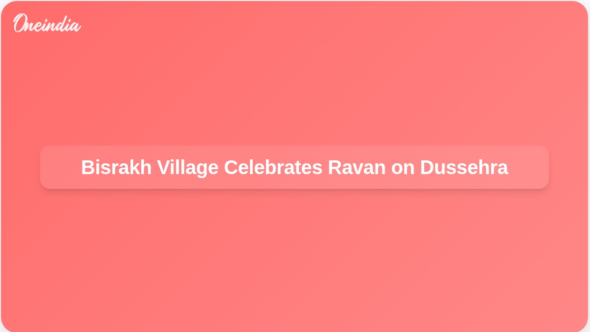 Bisrakh Village: A Unique Celebration of Ravan During Dussehra ...