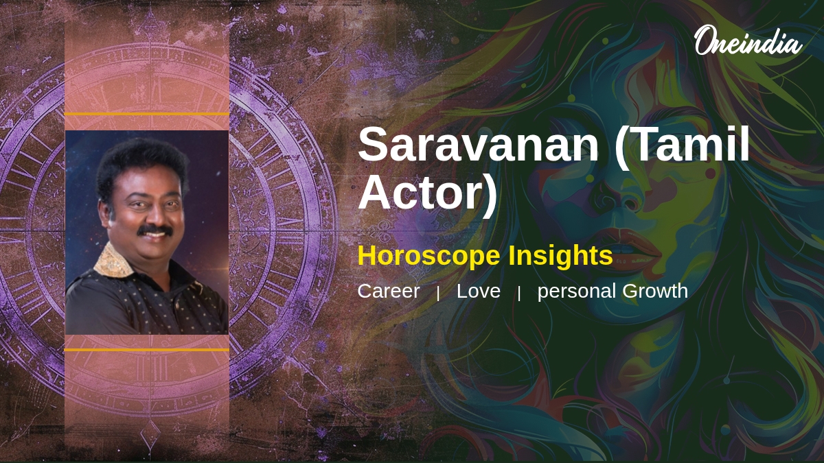 Saravanan Horoscope Insights: Exploring the Cosmic Journey of the Tamil Actor - Oneindia News
