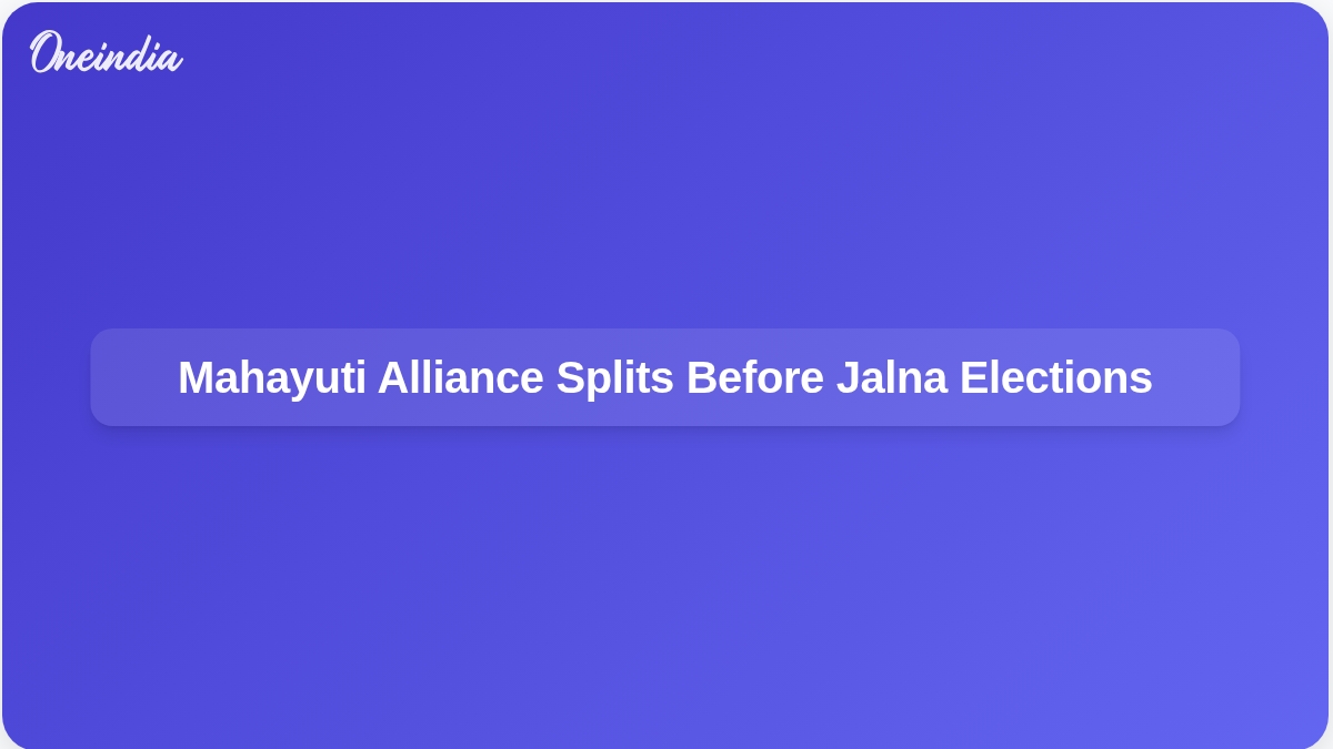 Mahayuti Alliance Splits Ahead of Jalna Municipal Corporation Elections ...