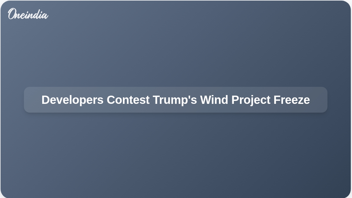 Energy Developers Challenge Trump's Offshore Wind Project Freeze ...