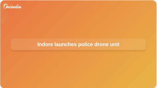 Indore Police Drone Unit Launched for Law and Order and Crowd Control ...