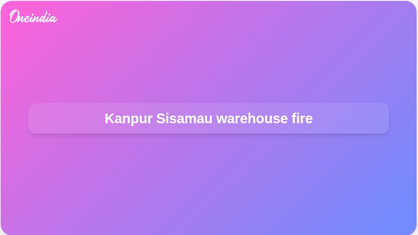 Sisamau warehouse fire in Kanpur: plastic furniture and plywood blaze ...