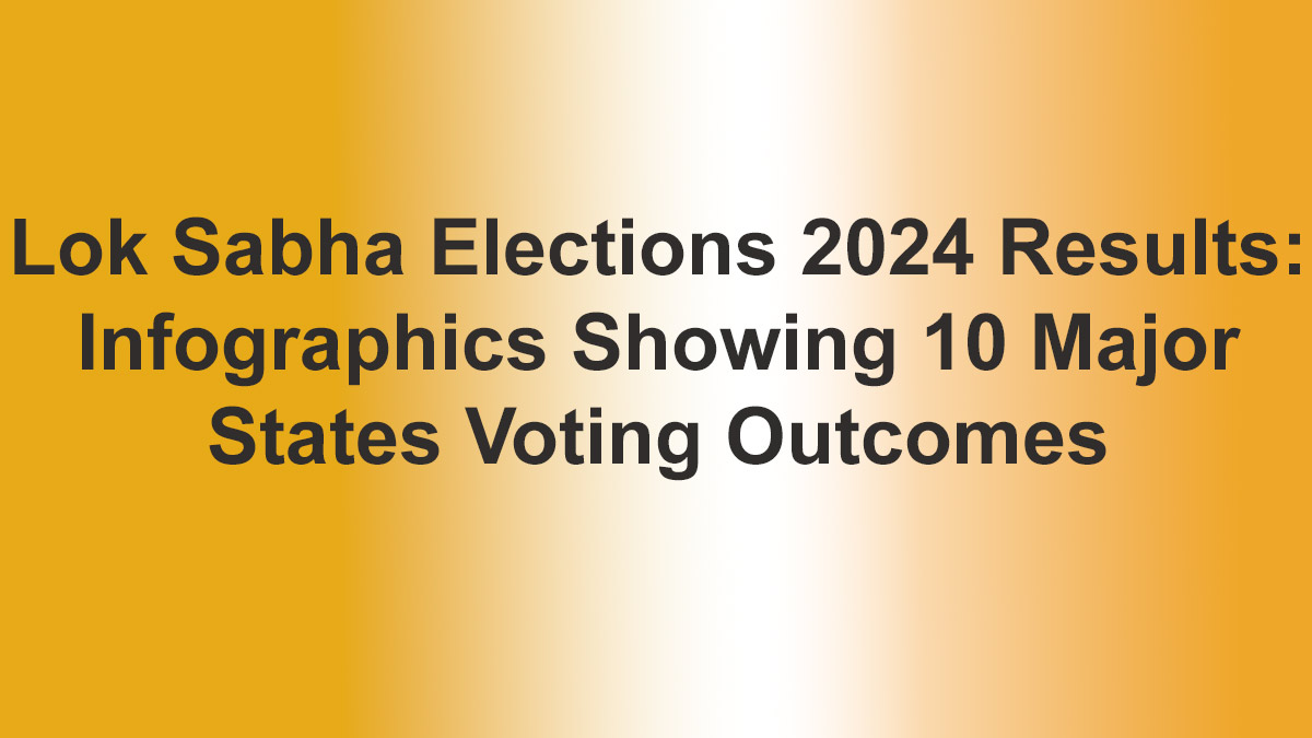 Lok Sabha Elections 2024 Results: Infographics Showing 10 Major States ...